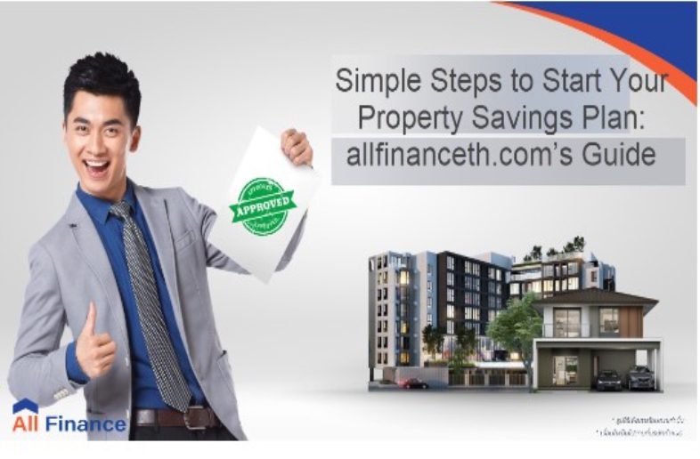 Simple Steps to Start Your Property Savings Plan: allfinanceth.com’s Guide